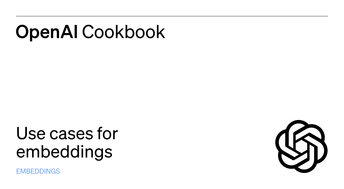 Use cases for embeddings | OpenAI Cookbook Use cases for embeddings | OpenAI Cookbook